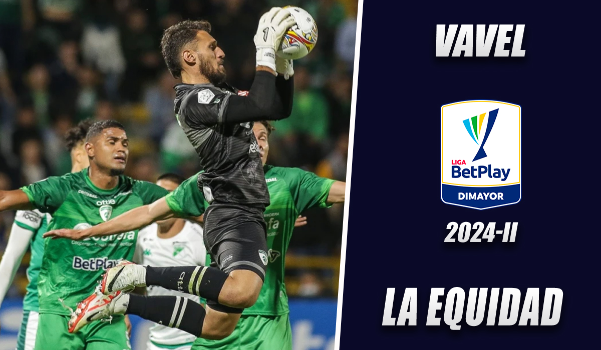 Guía VAVEL Liga BetPlay 2024-II: La Equidad, a reivindicarse - VAVEL Colombia
